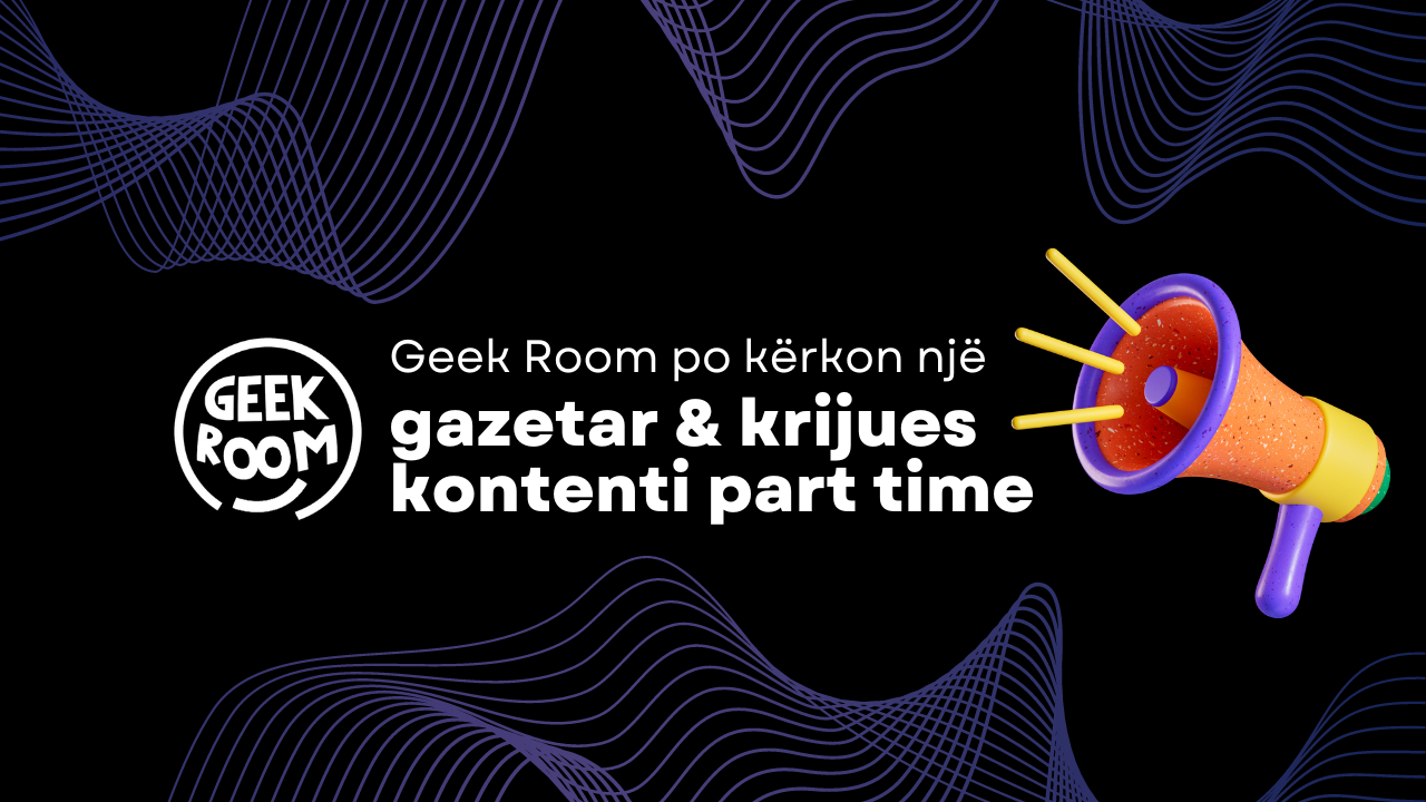 Geek Room po kërkon një gazetar & krijues kontenti part time - Geek Room
